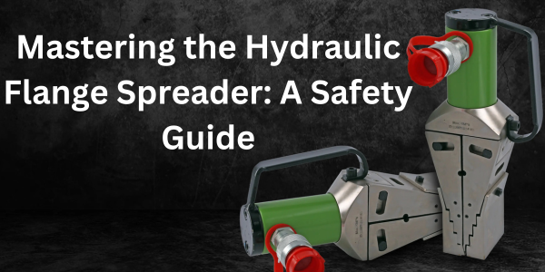 Hydraulic Flange Spreader Safety & Usage Guide: Best Practices for ...
